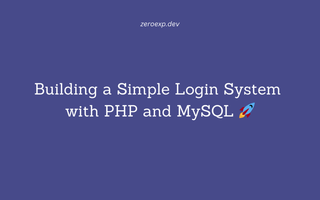 Building a Simple Login System with PHP and MySQL 🚀 - ZeroExp.Dev
