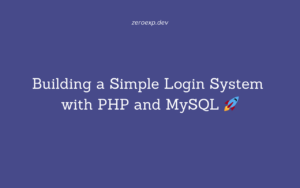 Building a Simple Login System with PHP and MySQL 🚀 - ZeroExp.Dev