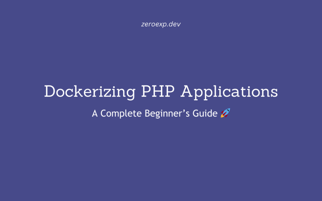 Dockerizing PHP Applications: A Complete Guide 🚀 - ZeroExp.Dev