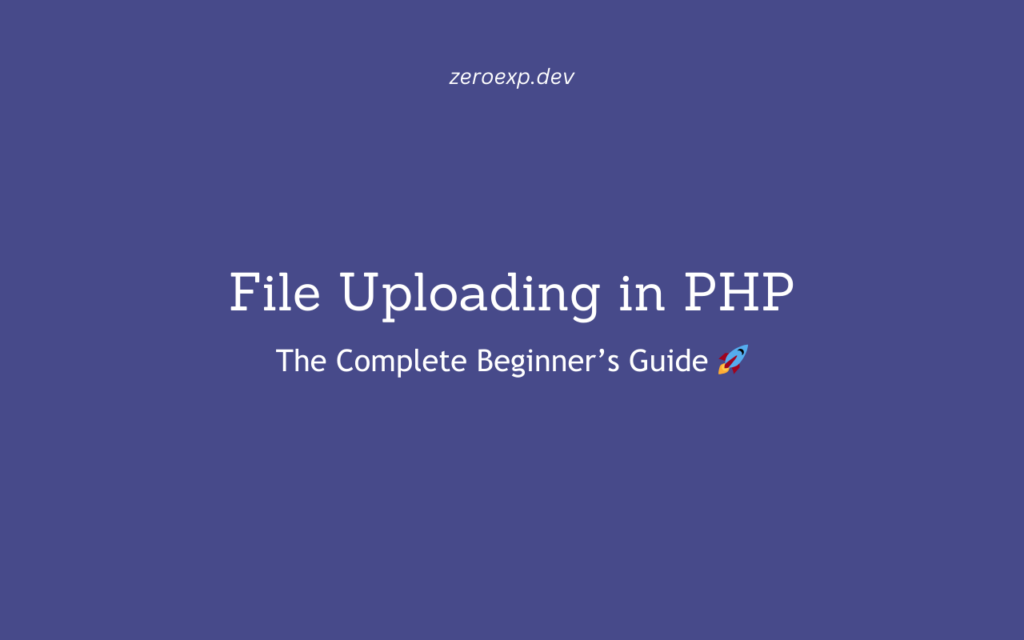 File Uploading in PHP: The Complete Beginner’s Guide 🚀 - ZeroExp.Dev