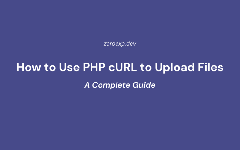 How to Use PHP cURL to Upload Files: A Complete Guide - ZeroExp.Dev