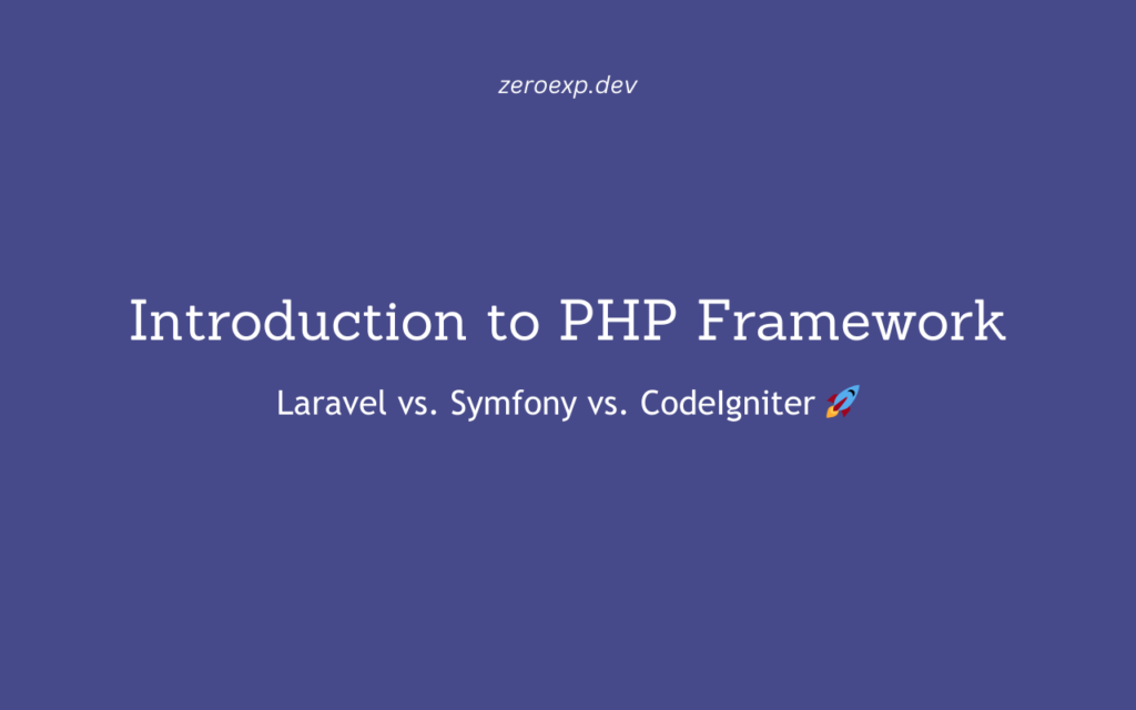 Introduction to PHP Frameworks: Laravel vs. Symfony vs. CodeIgniter 🚀 - ZeroExp.Dev