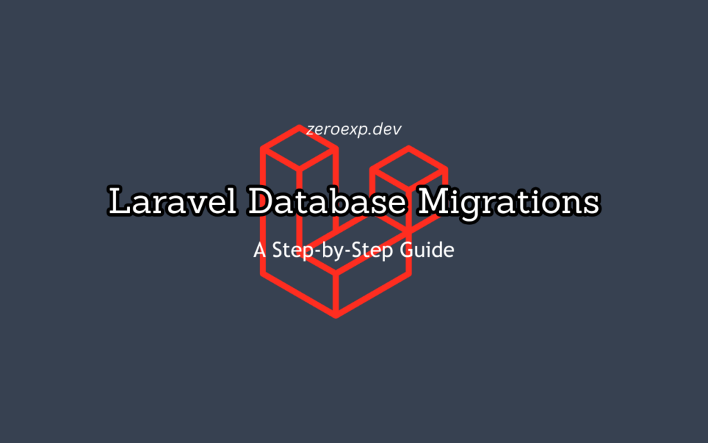 Laravel Database Migrations: A Step-by-Step Guide - ZeroExp.Dev