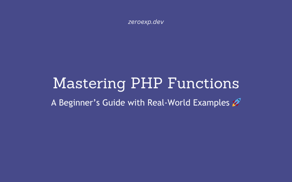 Mastering PHP Functions: The Ultimate Beginner’s Guide with Real-World Examples 🚀 - ZeroExp.Dev