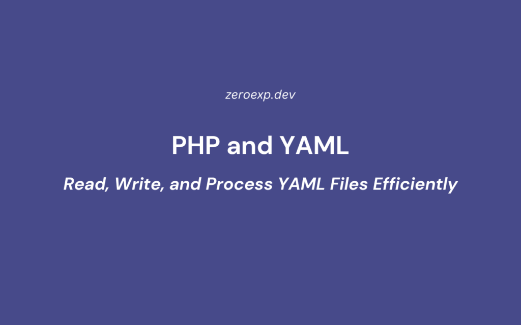 PHP and YAML: Read, Write, and Process YAML Files Efficiently - ZeroExp.Dev