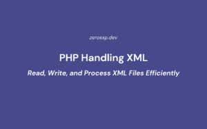 PHP Handling XML: Read, Write, and Process XML Files Efficiently - ZeroExp.Dev