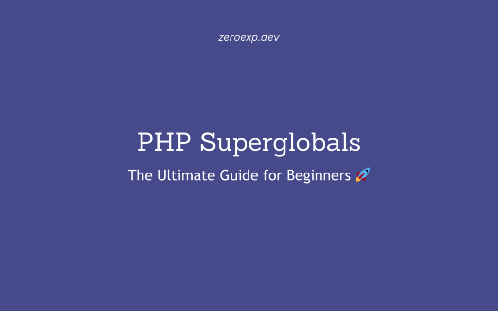 PHP Superglobals: The Ultimate Guide for Beginners 🚀 - ZeroExp.Dev
