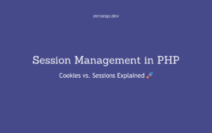 Session Management in PHP: Cookies vs. Sessions Explained 🚀 - ZeroExp.Dev