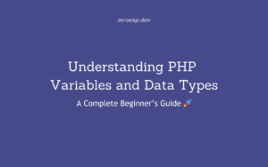 Understanding PHP Variables and Data Types: A Complete Beginner’s Guide 🚀 - ZeroExp.Dev
