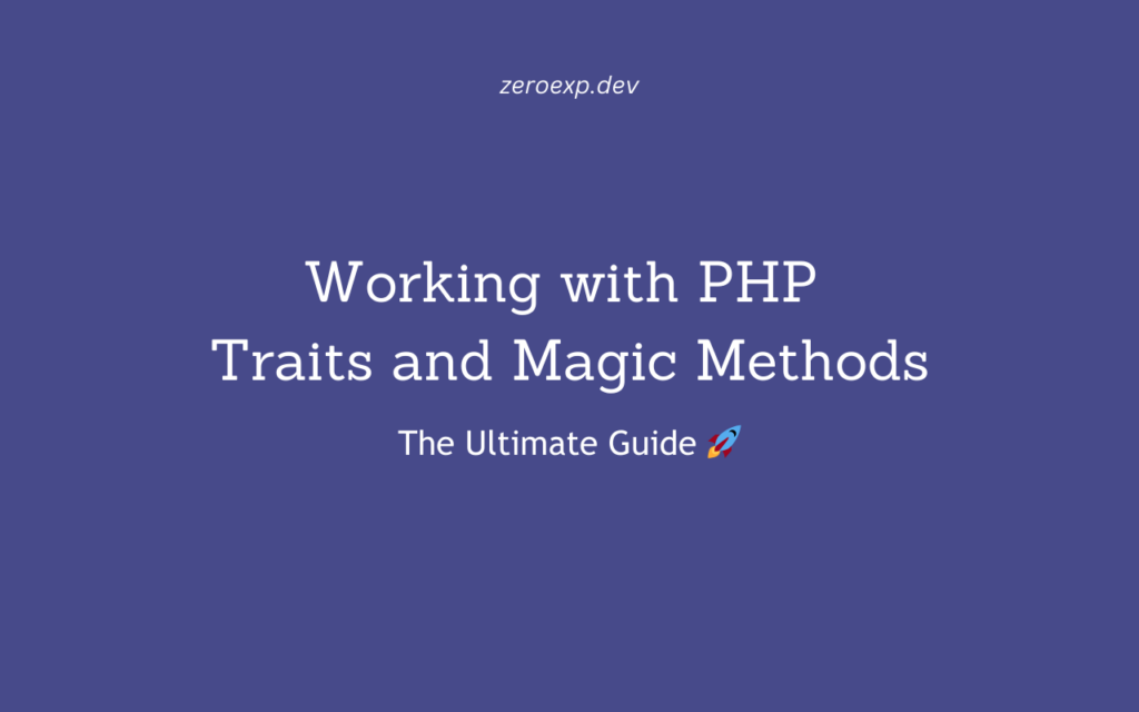 Working with PHP Traits and Magic Methods: The Ultimate Guide 🚀 - ZeroExp.Dev