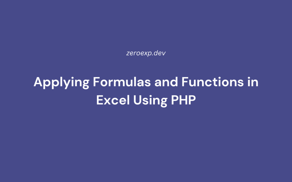 Applying Formulas and Functions in Excel Using PHP - ZeroExp.Dev Applying Formulas and Functions in Excel Using PHP - ZeroExp.Dev