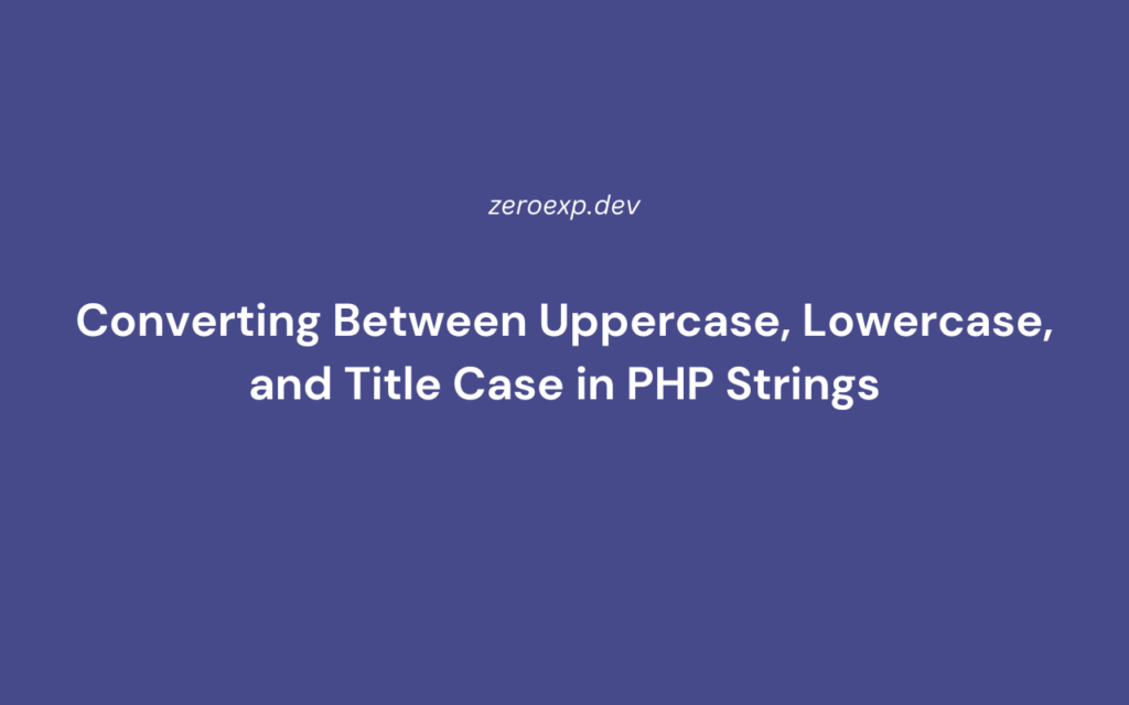 Converting Between Uppercase, Lowercase, and Title Case in PHP Strings ... Converting Between Uppercase, Lowercase, and Title Case in PHP Strings ...
