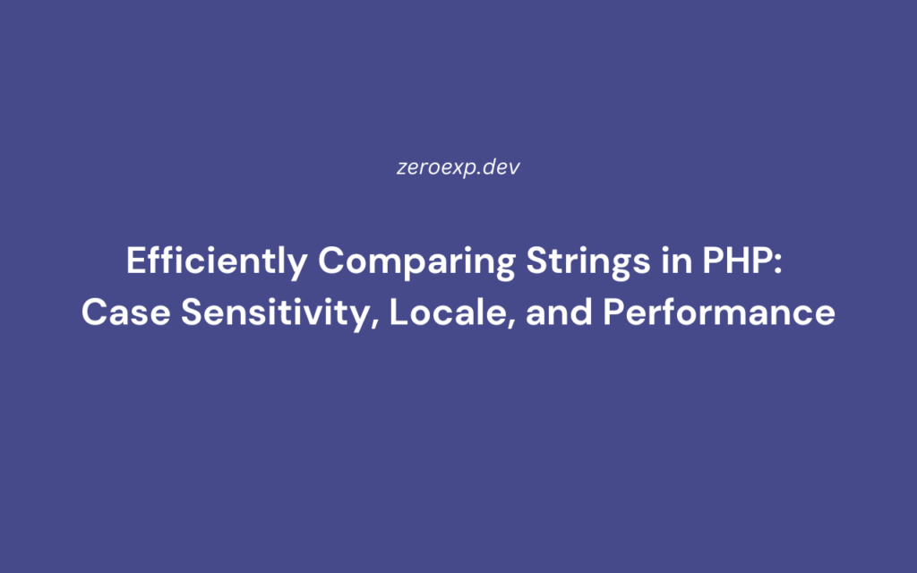 Efficiently Comparing Strings in PHP: Case Sensitivity, Locale, and Performance - ZeroExp.Dev