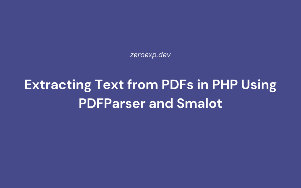 Extracting Text from PDFs in PHP Using PDFParser and Smalot - ZeroExp.Dev