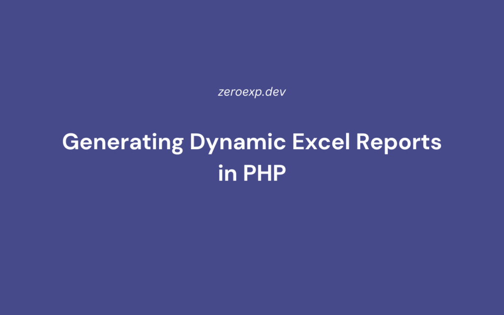Generating Dynamic Excel Reports In Php Zeroexpdev