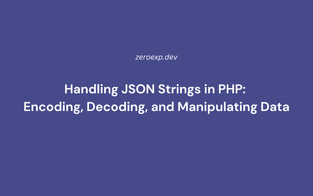 Handling JSON Strings in PHP: Encoding, Decoding, and Manipulating Data ...