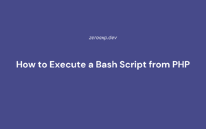 How to Execute a Bash Script from PHP - ZeroExp.Dev