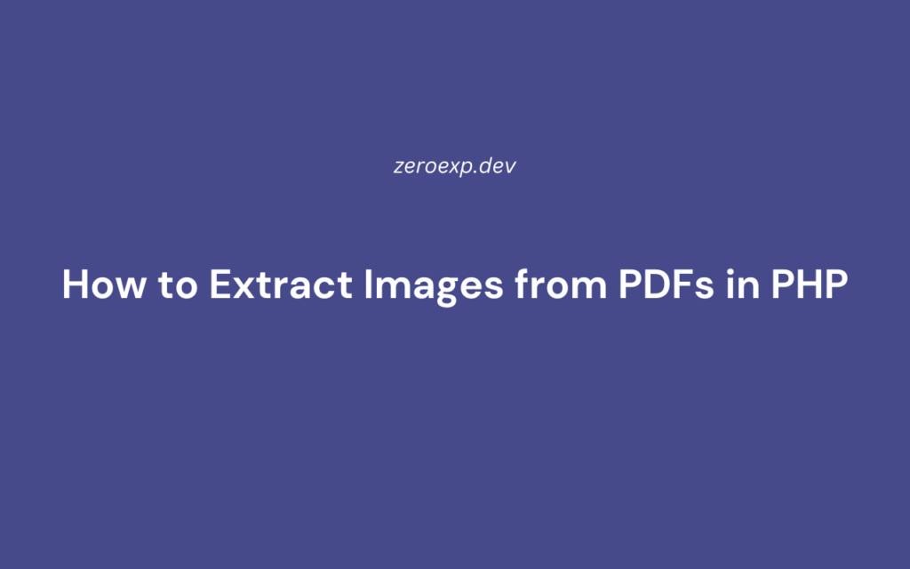 How to Extract Images from PDFs in PHP - ZeroExp.Dev