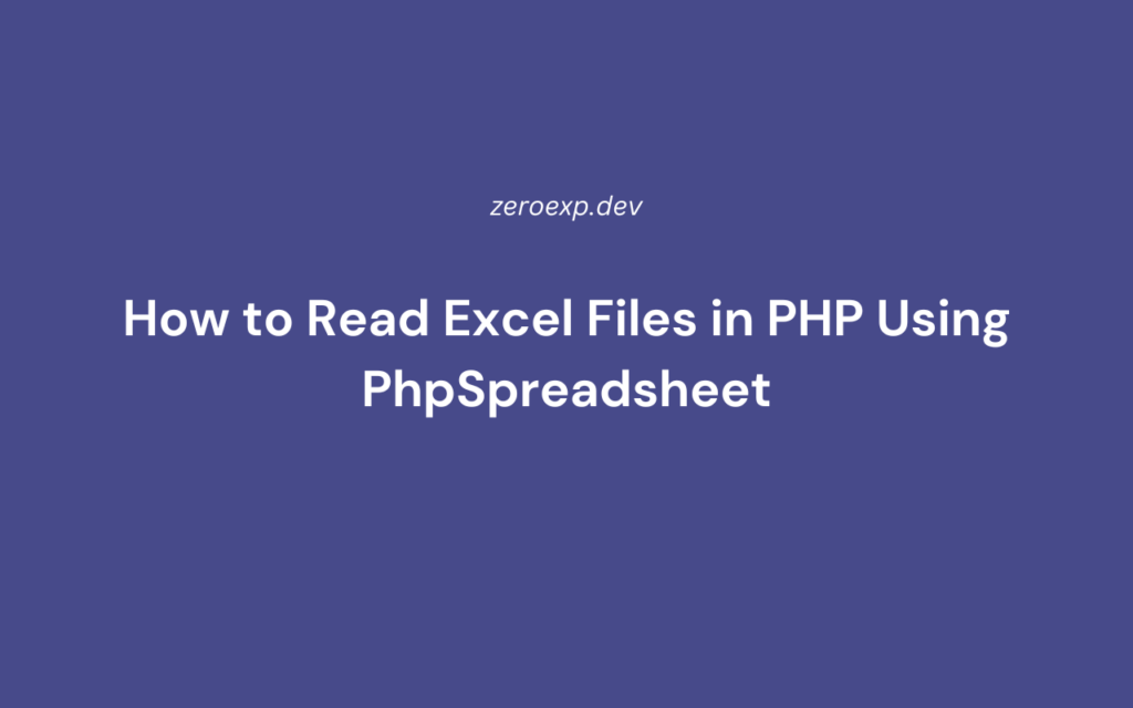 How to Read Excel Files in PHP Using PhpSpreadsheet - ZeroExp.Dev