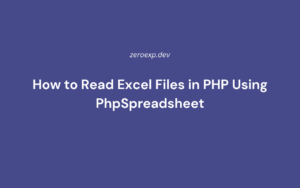 How to Read Excel Files in PHP Using PhpSpreadsheet - ZeroExp.Dev