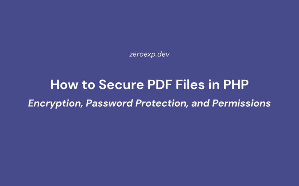 How to Secure PDF Files in PHP: Encryption, Password Protection, and Permissions - ZeroExp.Dev