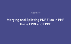 Merging and Splitting PDF Files in PHP Using FPDI and FPDF - ZeroExp.Dev