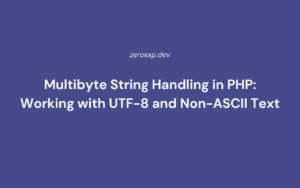Multibyte String Handling in PHP: Working with UTF-8 and Non-ASCII Text - ZeroExp.Dev