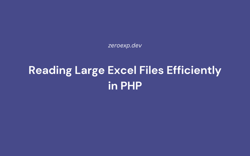 Reading Large Excel Files Efficiently in PHP - ZeroExp.Dev