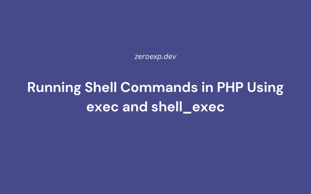 Running Shell Commands in PHP Using exec and shell_exec - ZeroExp.Dev Running Shell Commands in PHP Using exec and shell_exec - ZeroExp.Dev