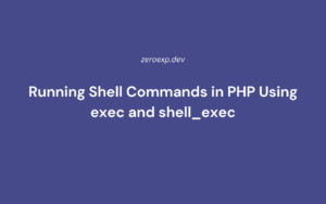 Running Shell Commands in PHP Using exec and shell_exec - ZeroExp.Dev