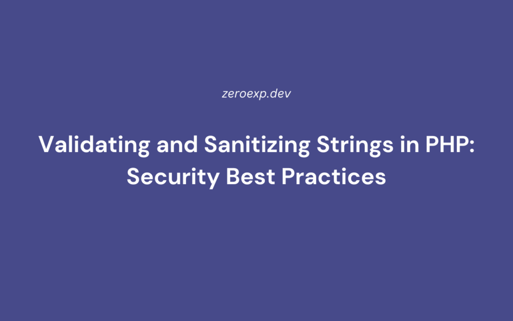 Validating and Sanitizing Strings in PHP: Security Best Practices - ZeroExp.Dev