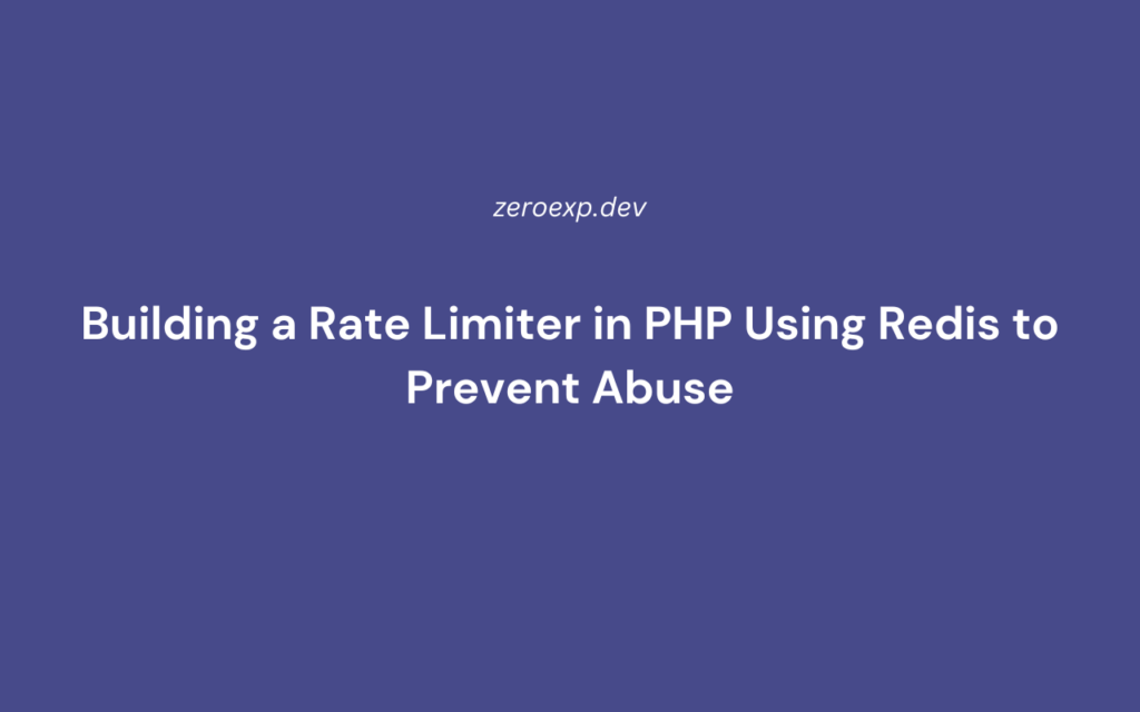 Building a Rate Limiter in PHP Using Redis to Prevent Abuse - ZeroExp.Dev