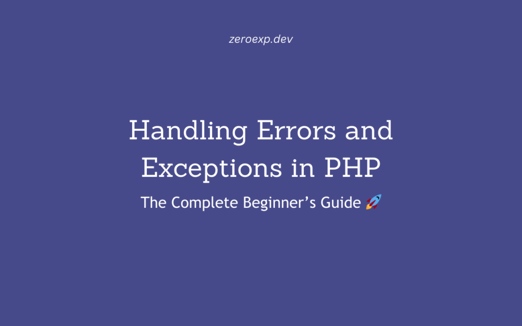 Handling Errors and Exceptions in PHP: The Complete Guide 🚀 - ZeroExp.Dev